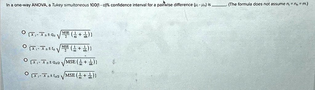 SOLVED: In a one-way ANOVA, a Tukey simultaneous 100(1-a)% confidence ...