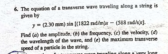 6. The equation of a transverse wave traveling along a string is given by y=(2.30 mm) sin [(1822 ...