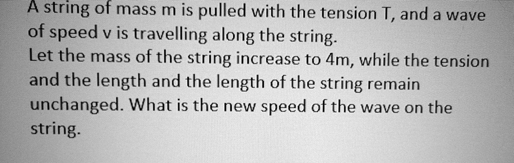 SOLVED: A string of mass m is pulled with the tension T, and a wave of ...