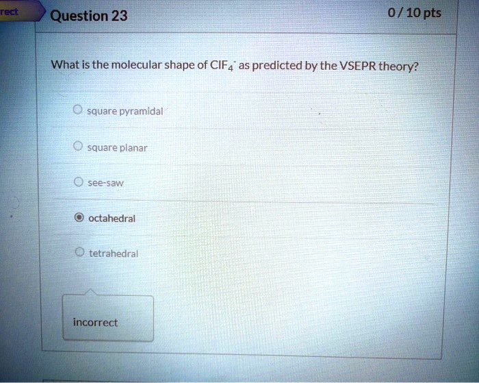 SOLVED:rect Question 23 0/10 pts What is the molecular shape of CIF4 ...