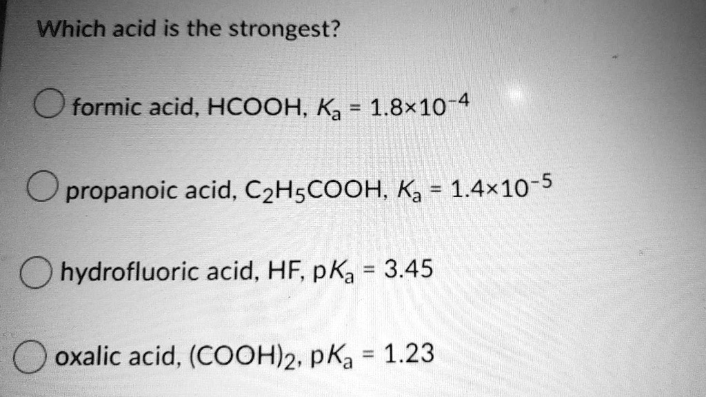 SOLVED: Which acid is the strongest? Formic acid, HCOOH; Ka = 1.8x10^-4 ...
