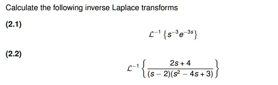 SOLVED: Calculate the following inverse Laplace transforms (2.1) (2.2) 2s+4 (s2s2-4s +3)