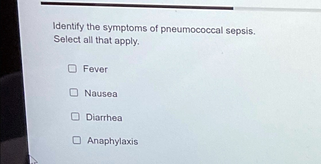 identify the symptoms of pneumococcal sepsis select all that apply ...