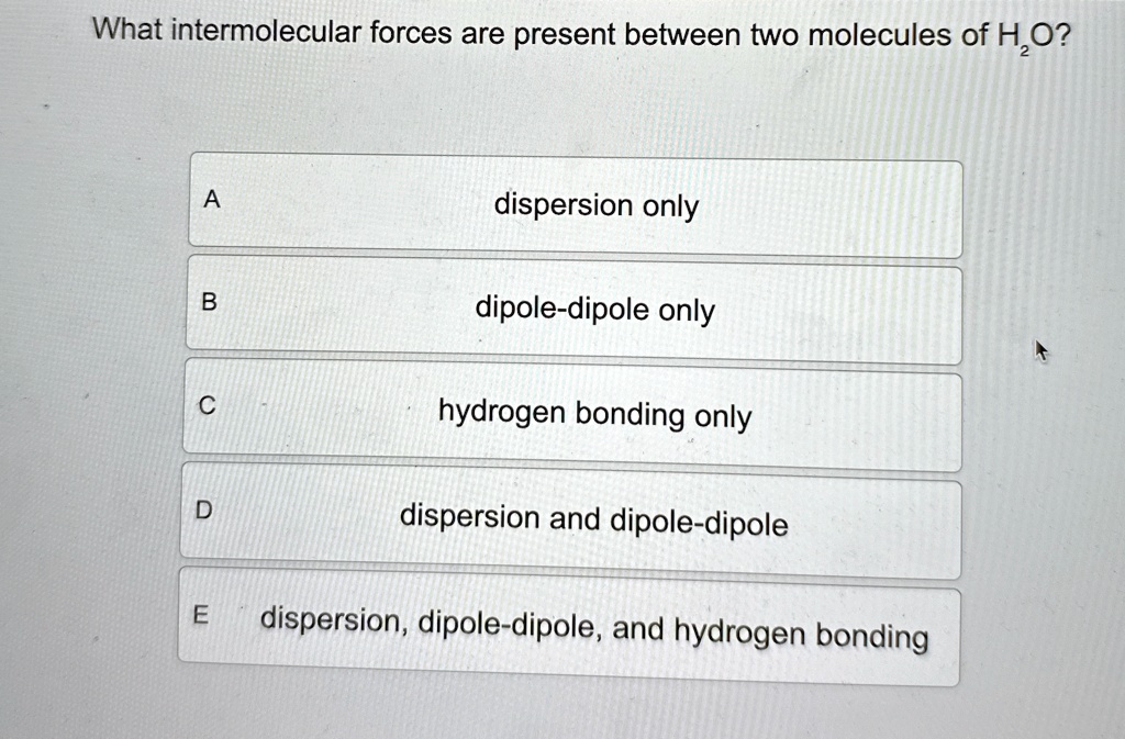 [GET ANSWER] What intermolecular forces are present between two ...