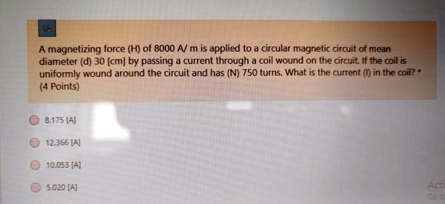 12 A magnetizing force (H) of 8000 A/ m is applied to a circular ...