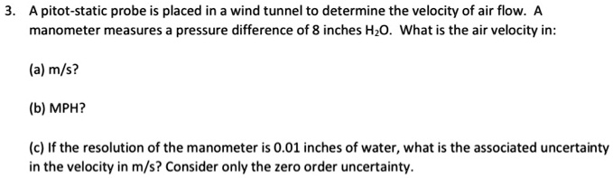 SOLVED: A pitot-static probe is placed in a wind tunnel to determine the velocity of air flow. A ...
