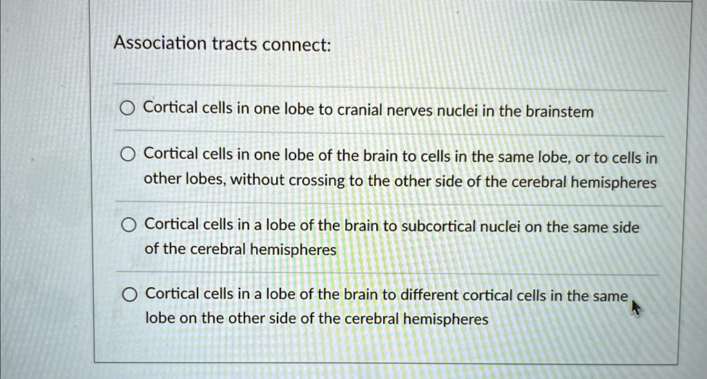 Association tracts connect: Cortical cells in one lobe to cranial ...