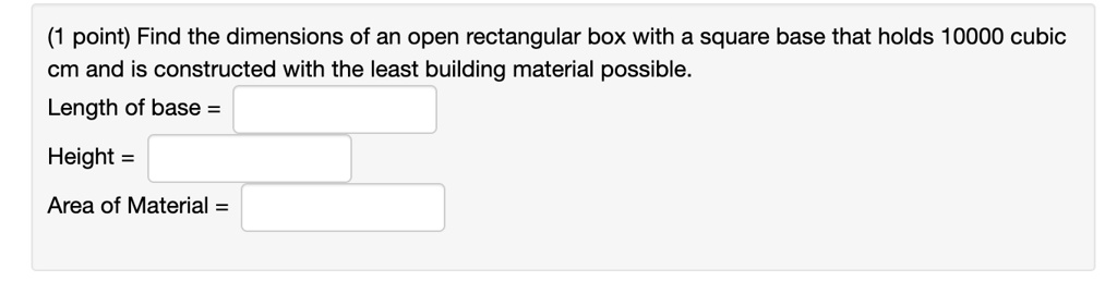 SOLVED: point) Find the dimensions of an open rectangular box with a ...