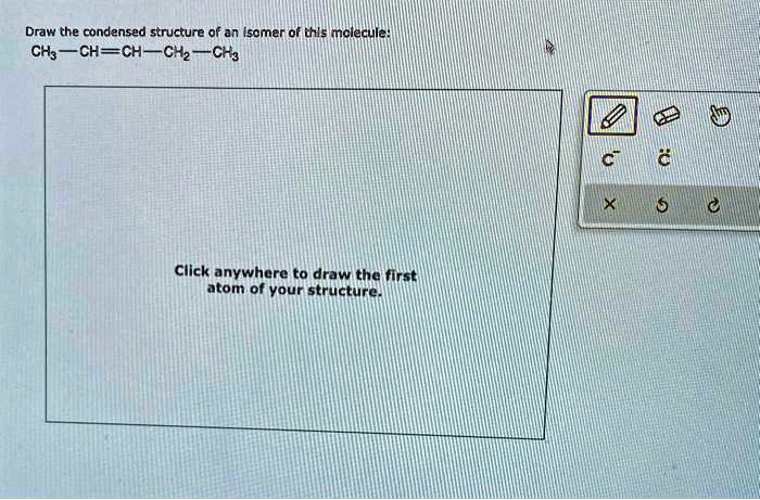 SOLVED: Draw the condensed structure of an isomer of this molecule ...