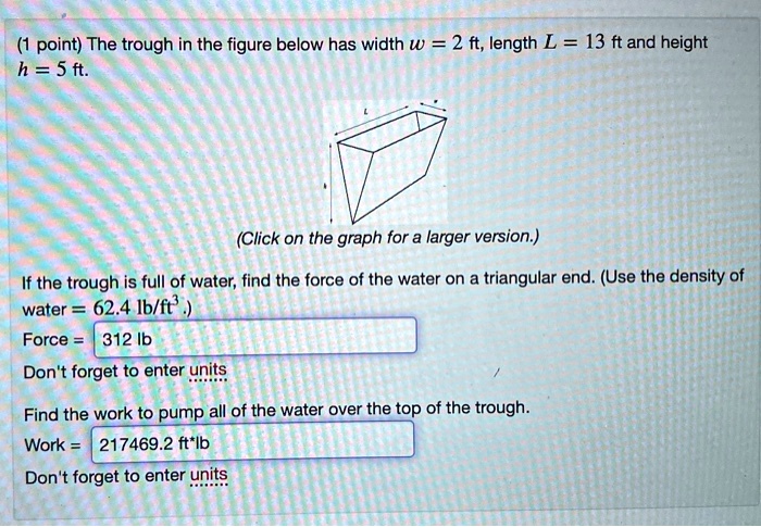 SOLVED: point) The trough in the figure below has width W = 2 ft ...