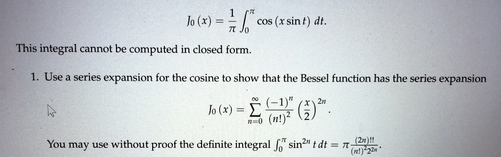 SOLVED: Jo (x) Jo cos (x sin t) dt. This integral cannot be computed in ...
