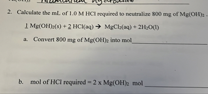 SOLVED: 2. Calculate the mL of 1.0 MHCl required to neutralize 800 mg of Mg(OH)2. 1 Mg(OH)2( s ...