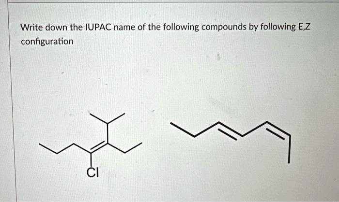 SOLVED: Write down the IUPAC name of the following compounds by following E,Z configuration CI ...