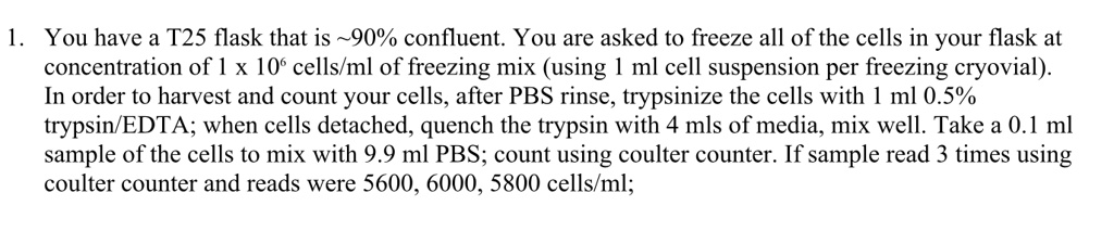 SOLVED: You have a T25 flask that is 90% confluent. You are asked to ...