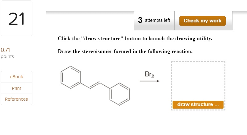 SOLVED: 21 3 attempts left Check my work Click the draw structure button to launch the drawing ...