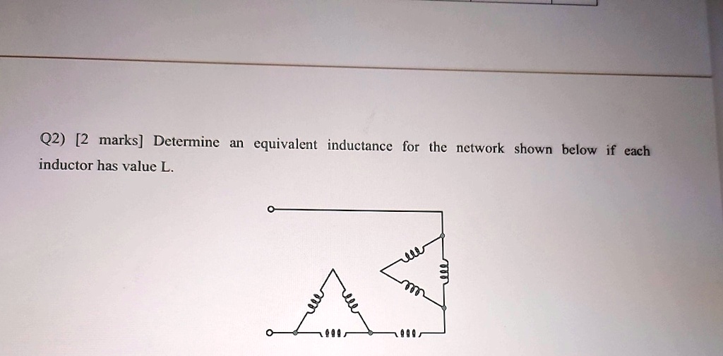 q2 2 marks determine an equivalent inductance for the network shown below if each inductor has ...