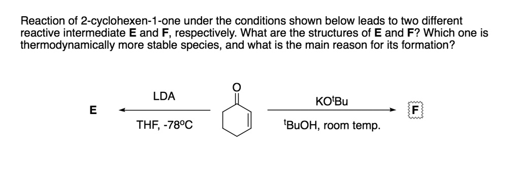 Reaction of 2-cyclohexen-1-one under the conditions shown below leads to two different reactive ...