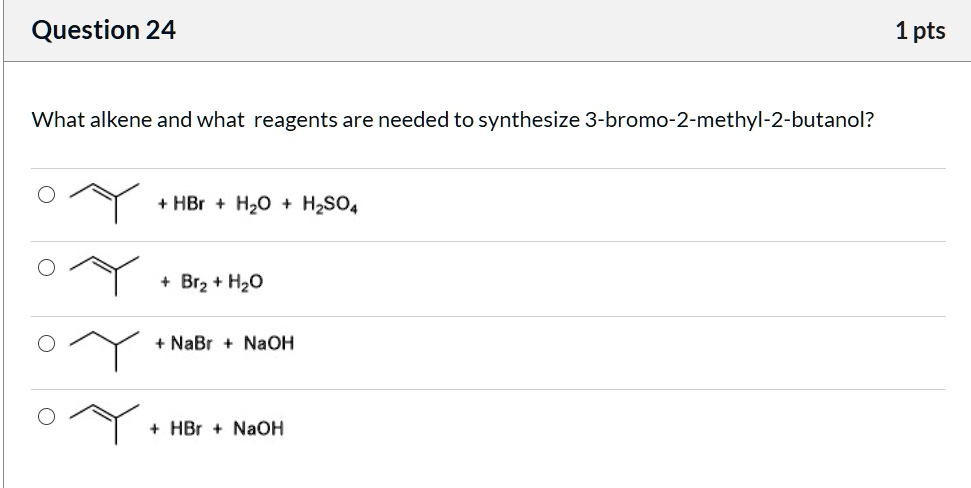 SOLVED: Question 24 1pts What alkene and what reagents are needed to synthesize 3-bromo-2-methyl ...