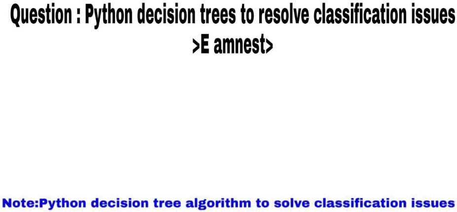 SOLVED: Question: Python decision trees to resolve classification ... SOLVED: Question: Python decision trees to resolve classification ...