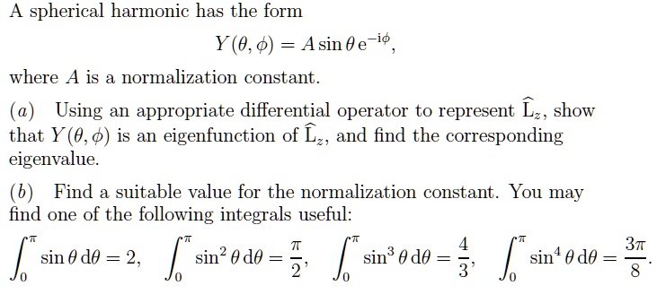 A spherical harmonic has the form Y(θ, ϕ) = A sinθ e^-iϕ, where A is a ...