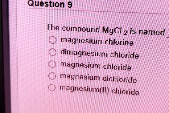 SOLVED:Question 9 The compound MgCl 2 is named O magnesium chlorine 0 ...