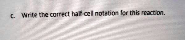 SOLVED:Write the correct half-cell notation for this reaction.