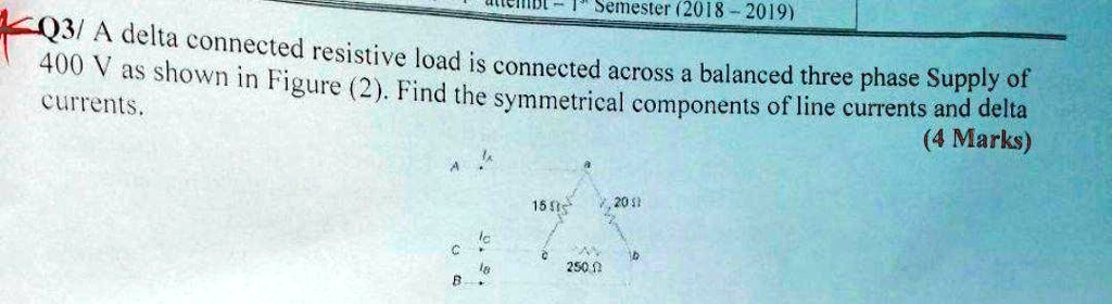 [GET ANSWER] Semester (2018-2019) Q3/ A delta connected resistive load ...