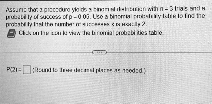 SOLVED: Assume that a procedure yields a binomial distribution with n=3 trials and a probability ...