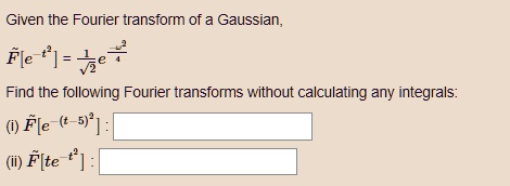 Given the Fourier transform of a Gaussian, F̃[e^-t^2] = (1)/(√(2))e^-(ω^2)/(4) Find the ...