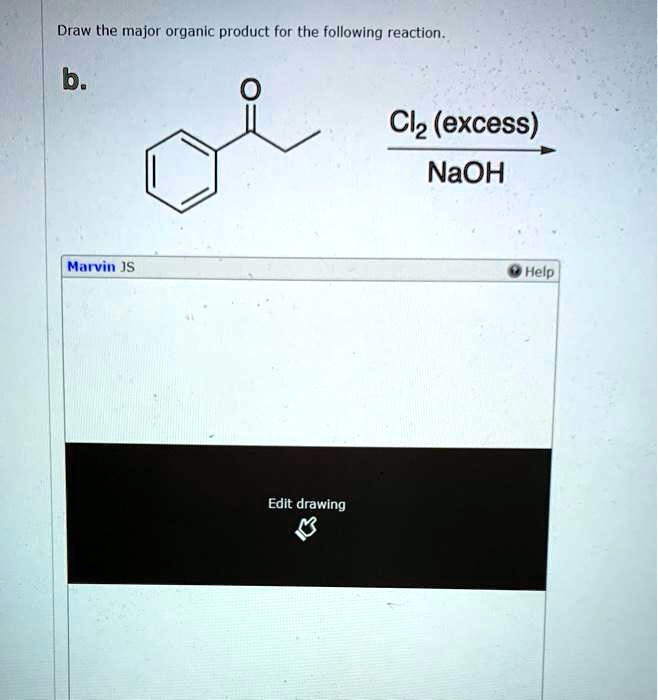 SOLVED: Draw the major organic product for the following reaction: b. Cl2 (excess) + NaOH Matvin ...
