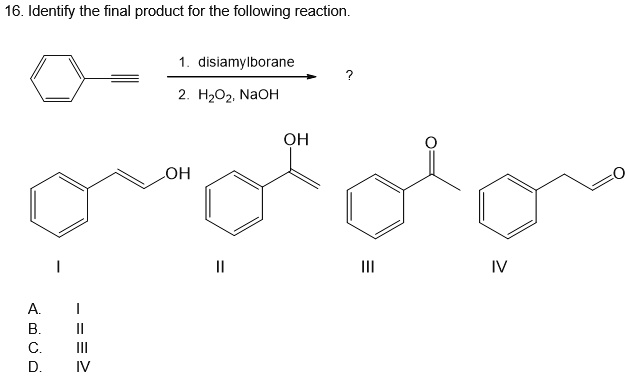[GET ANSWER] 16 identify the final product for the following reaction disiamylborane 2 hzoz naoh ...