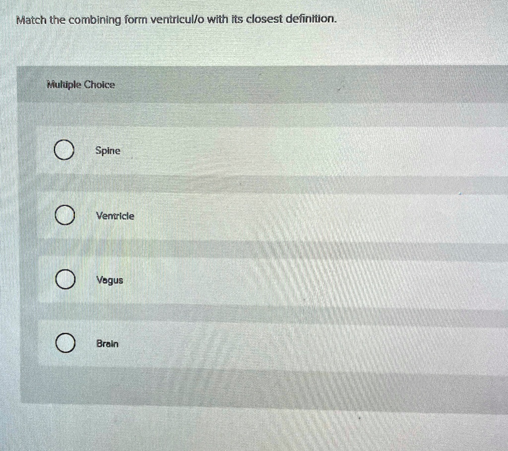 Match the combining form ventricul/o with its closest definition ...