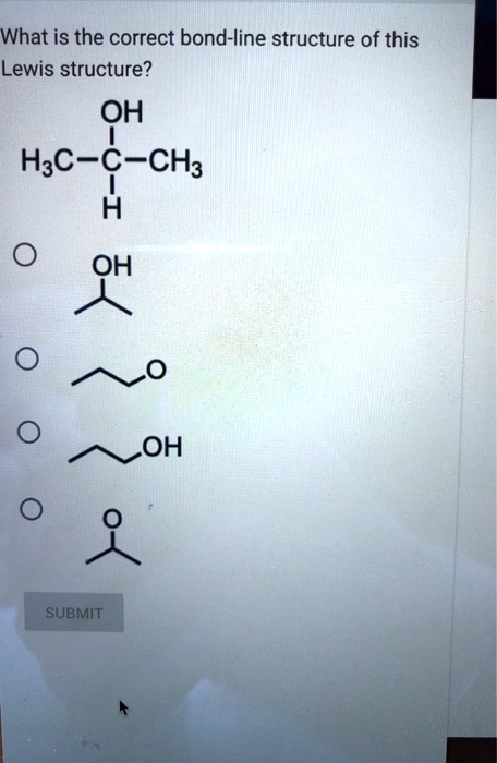 SOLVED: What is the correct bond-line structure of this Lewis structure? OH H3C-C-CH3 OH OH SUBMIT