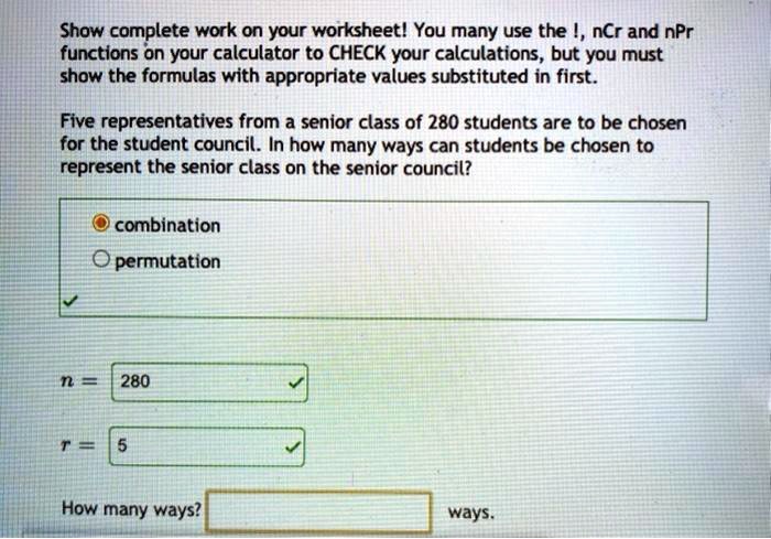 SOLVED: Show complete work on your worksheet! You many use the !, nCr ...