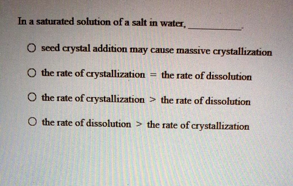 SOLVED: In a saturated solution ofa salt in water; seed crystal ...