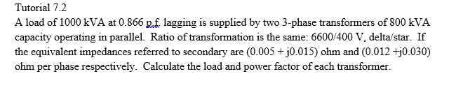 SOLVED: Tutorial 7.2: A load of 1000 kVA at 0.866 power factor lagging ...