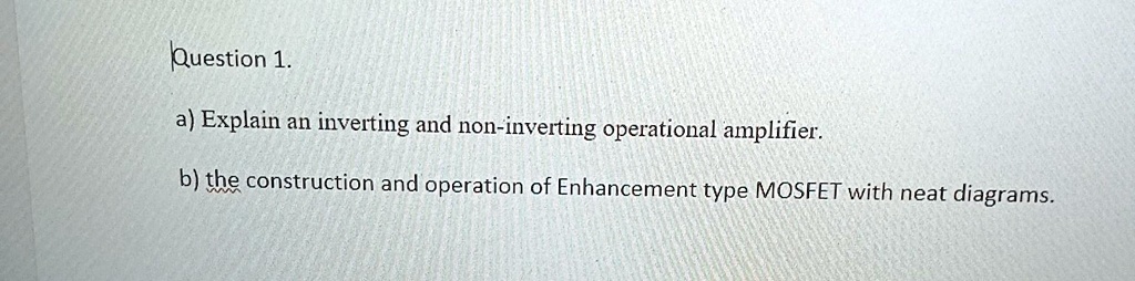 SOLVED: Question 1. a) Explain an inverting and non-inverting operational amplifier b) the ...