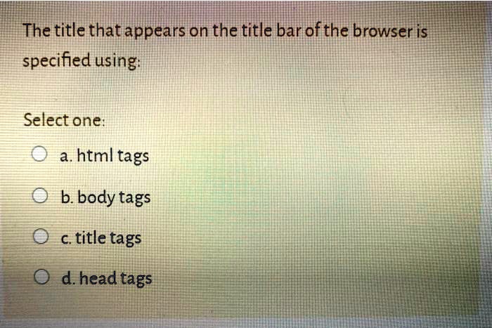 SOLVED: The title that appears on the title bar of the browser is ...