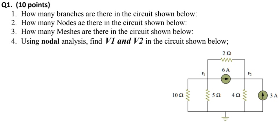 SOLVED: Q1.(10 points) 1. How many branches are there in the circuit shown below: 2. How many ...