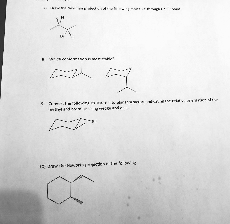 7) Draw the Newman projection of the following molecule through C2-C3 bond. H Br H 8) Which ...
