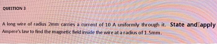 question 3 long wire of radius 2mm carries current of 10 a uniformly ...