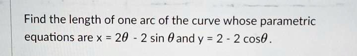 Find The Length Of One Arc Of The Curve Whose Parametric Equations Are X 20 2 Sin Oand Y 2 2