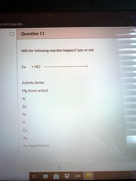 SOLVED: Question 11 Will the following reaction happen? (yes or no) HCl ...