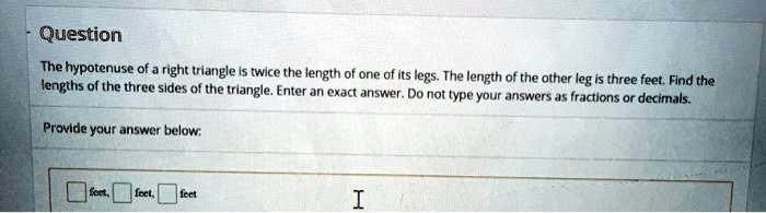 SOLVED:Question The hypotenuse of & right trlarigle twice the length of ...