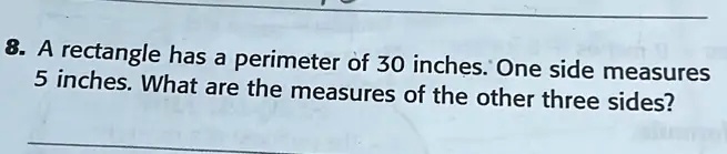 SOLVED: 8. A rectangle has a perimeter of 30 inches: One side 5 inches ...