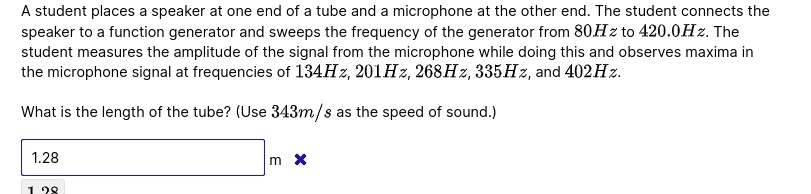 SOLVED: A student places a speaker at one end of a tube and a ...