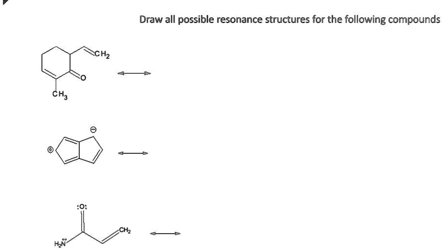 SOLVED: Draw all possible resonance structures for the following compounds: CH3 CH2
