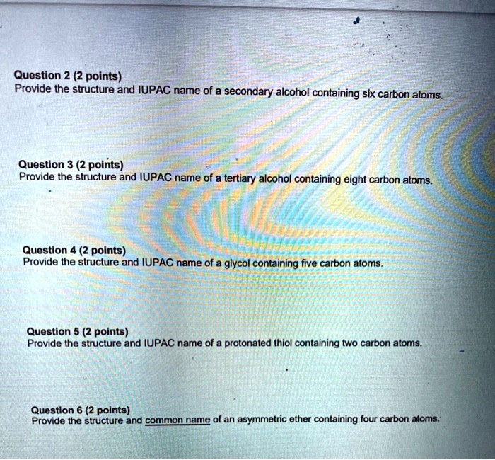SOLVED: Question 2 (2 points) Provide the structure and IUPAC name of a ... SOLVED: Question 2 (2 points) Provide the structure and IUPAC name of a ...