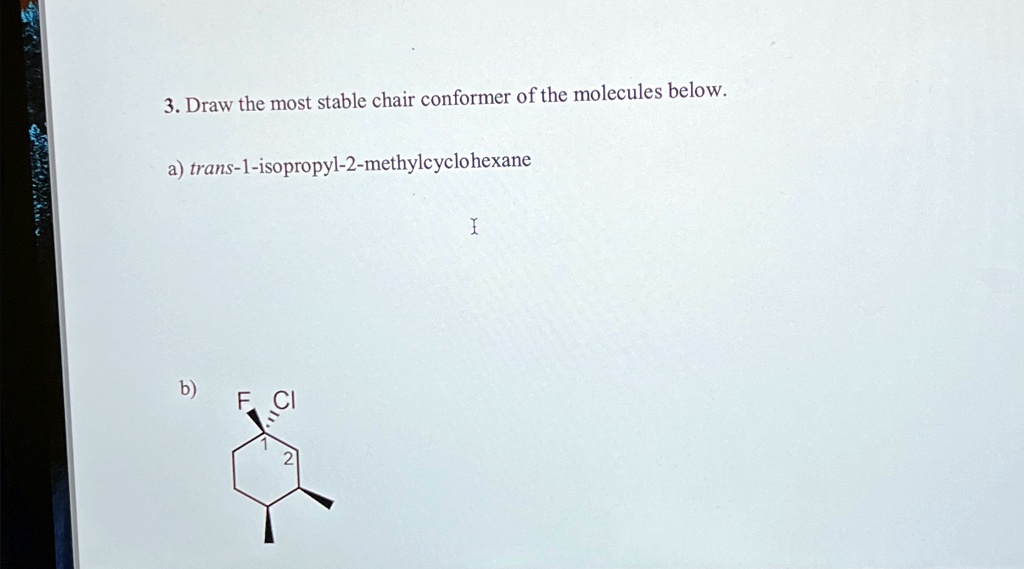 3. Draw the most stable chair conformer of the molecules below. a) trans-1-isopropyl-2 ...
