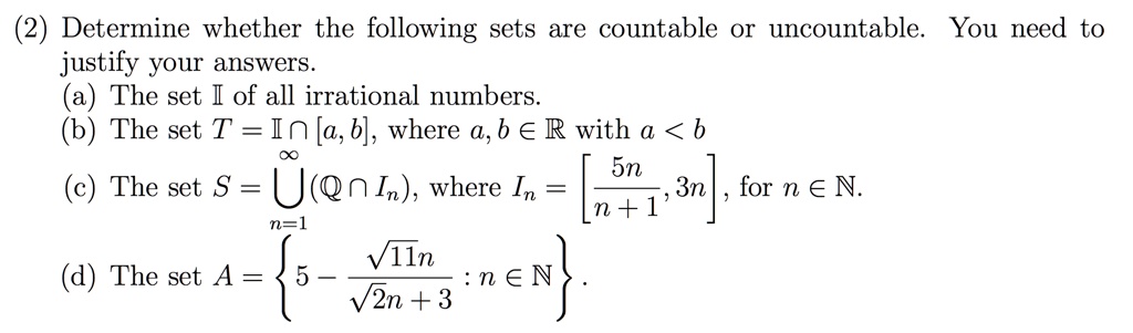 SOLVED: (2) Determine whether the following sets are countable O uncountable You need to justify ...